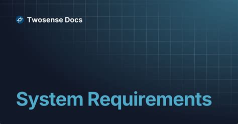 System Requirements Twosense Docs