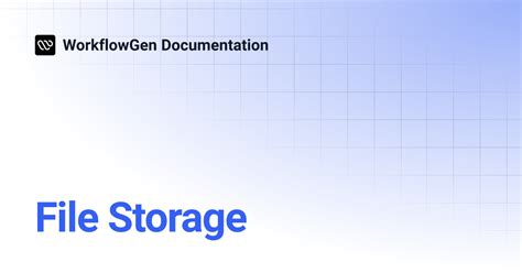 File Storage Workflowgen Documentation