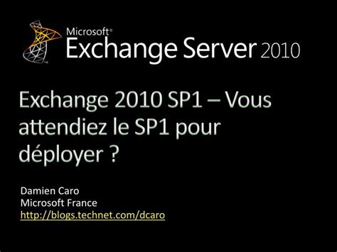 PPT Exchange 2010 SP1 Vous attendiez le SP1 pour déployer
