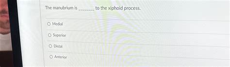 Solved The Manubrium Is Q ﻿to The Xiphoid Process Q