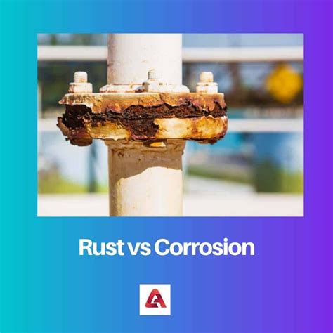 Rust Vs Corrosion Difference And Comparison
