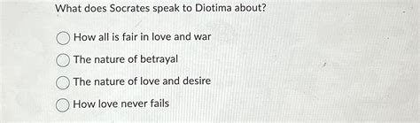 Solved What Does Socrates Speak To Diotima Abouthow All Is