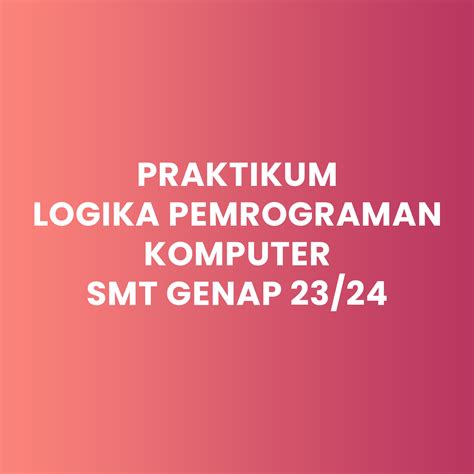 Praktikum Logika Pemrograman Komputer Teknik Sipil Universitas Islam