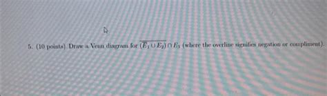 Solved 5 10 points Draw a Venn diagram for Eˉ1E2 E3 Chegg com