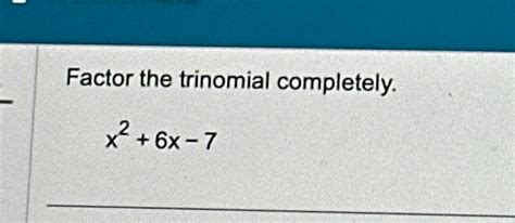Solved Factor The Trinomial Completelyx26x 7