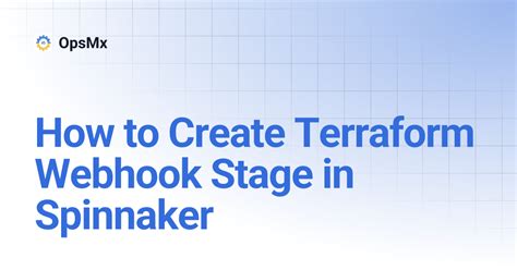How To Create Terraform Webhook Stage In Spinnaker Opsmx