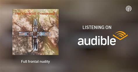 Full Frontal Nudity Our Creative Commune Podcasts On Audible