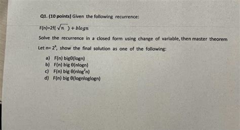 Solved Solve The Recurrence In A Closed Form Using Change Of Chegg