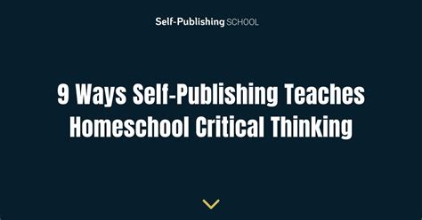 9 Ways Self Publishing Teaches Homeschool Critical Thinking