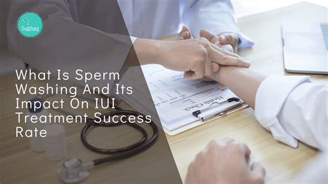 What Is Sperm Washing and Its Impact On IUI Treatment Success Rate