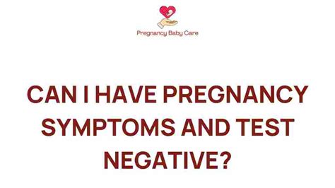 The Paradox Of Pregnancy Symptoms Without A Positive Test