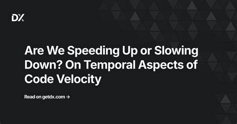 Are We Speeding Up Or Slowing Down On Temporal Aspects Of Code Velocity