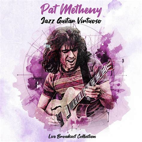 Jazz Guitar Virtuoso Live Broadcast Collection By Pat Metheny