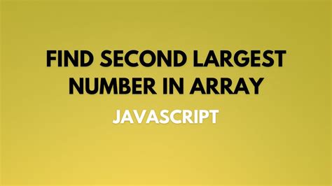 3 Ways To Find Second Largest Number In Array In Javascript Youtube