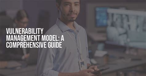 Vulnerability Management Model A Comprehensive Guide
