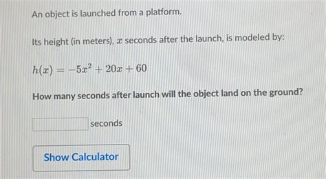 Solved An Object Is Launched From A Platform Its Height In Meters X Seconds After The