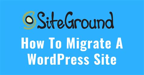 How To Migrate Wordpress To Siteground With The Siteground Migrator