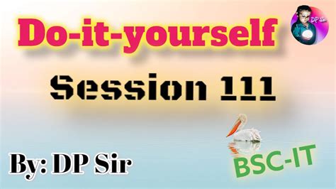 Do It Yourself Session 111 DP Sir BSC IT YouTube