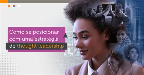 Como Se Posicionar Com Uma Estratégia De Thought Leadership
