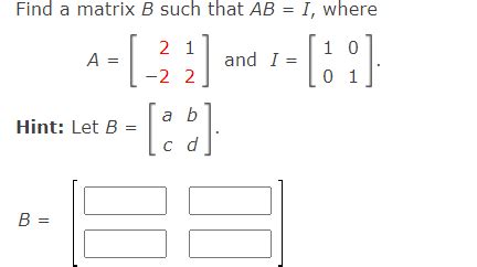 Solved Find A Matrix B Such That AB I Where A 2212 And Chegg Com