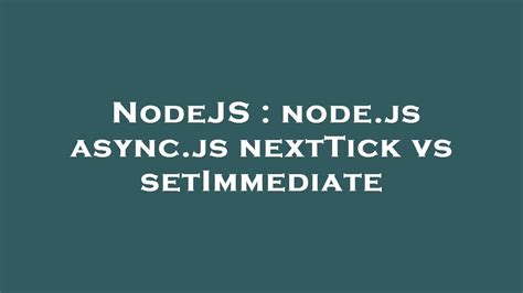 Nodejs Nodejs Asyncjs Nexttick Vs Setimmediate Youtube
