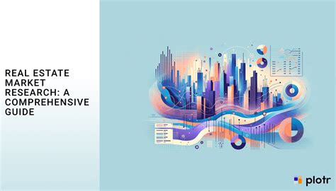 Real Estate Market Research A Comprehensive Guide Plotr