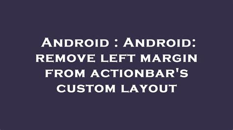 android android remove left margin from actionbar s custom layout