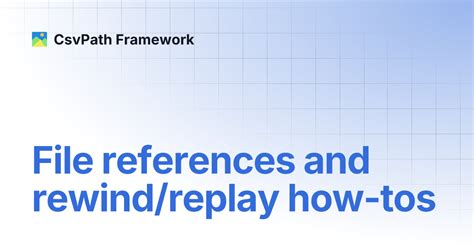 file references and rewind replay how tos csvpath framework