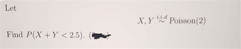 Solved Let X Yi I DPoisson 2 Find P X Y