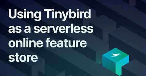 Using Tinybird As A Serverless Online Feature Store