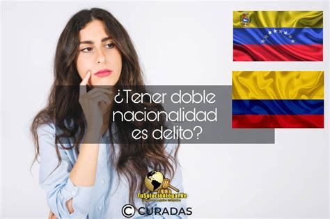 ¿es Delito Tener Doble Nacionalidad Curadas