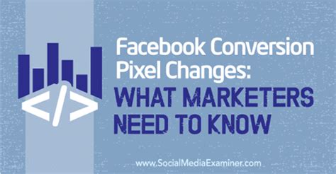 Facebook Conversion Pixel Changes What Marketers Need To Know Social