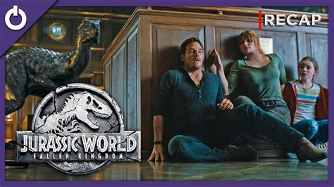 Jurassic World Fallen Kingdom Recap Youtube