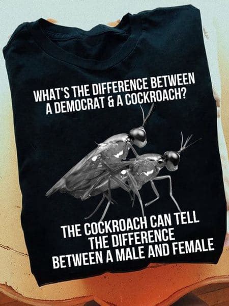 Whats The Difference Between A Democrat And A Cockroach The Cockroach