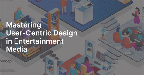 Mastering User-Centric Design in Entertainment Media - UserCentricStrategies.com