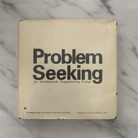 Problem Seeking An Architectural Programming Primer By William W Caudill William Pena And