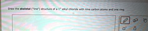 Draw The Skeletal Line Structure Of A 1o Alkyl Chloride With Nine