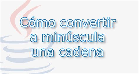 Cómo convertir una cadena a minúscula en Java Tech Krowd
