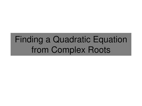 Ppt Finding A Quadratic Equation From Complex Roots Powerpoint Presentation Id 2797140