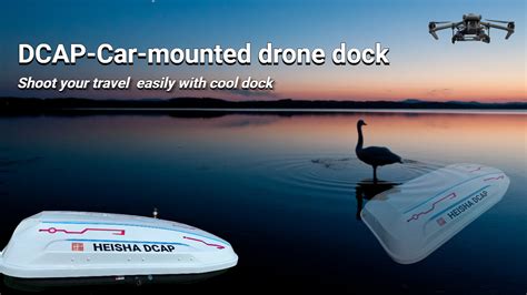 Dcap Vehicle Mounted Drone Dock Heisha Robot Charging Station