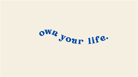 Own Your Life Laptop Wallpaper Quotes Aesthetic Desktop Wallpaper