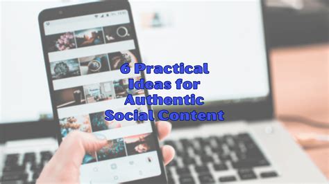 6 Practical Ideas For Authentic Social Content
