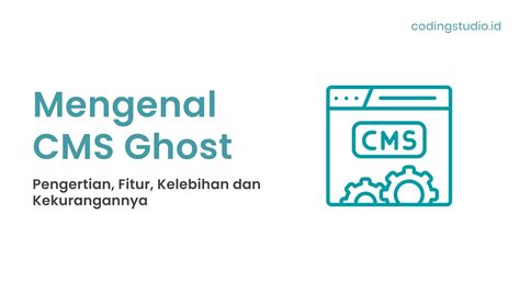Ghost Cms Adalah Pengertian Kelebihan Dan Kekurangannya