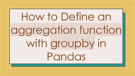 How To Define An Aggregation Function With Groupby In Pandas Youtube