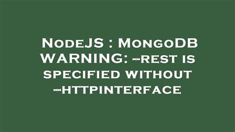 NodeJS MongoDB WARNING Rest Is Specified Without Httpinterface