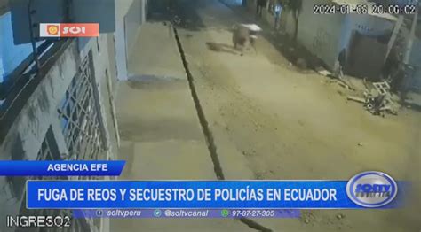 Fuga De Reos Y Secuestro De Policías En Ecuador Soltv Peru