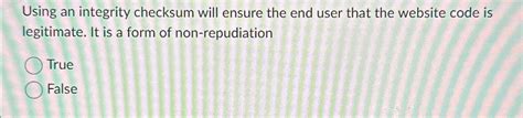 Solved Using An Integrity Checksum Will Ensure The End User
