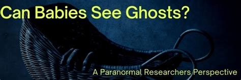 Can Babies See Ghosts Real Paranormal Experiences