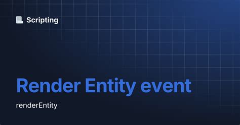 Render Entity Event Scripting