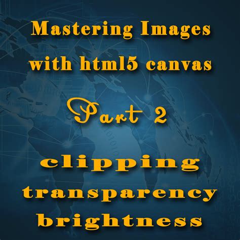 Mastering Images With Html Canvas Part Web